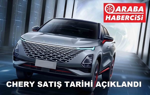 Chery ne zaman satışa sunuluyor? Chery ne zaman geliyor? 2023 Chery.